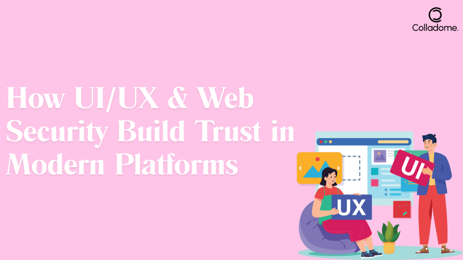 How UI/UX & Web Security Build Trust in Modern Platforms